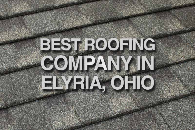 Best Roofing Company in Elyria, Ohio: Why Great Lakes Home Remodeling